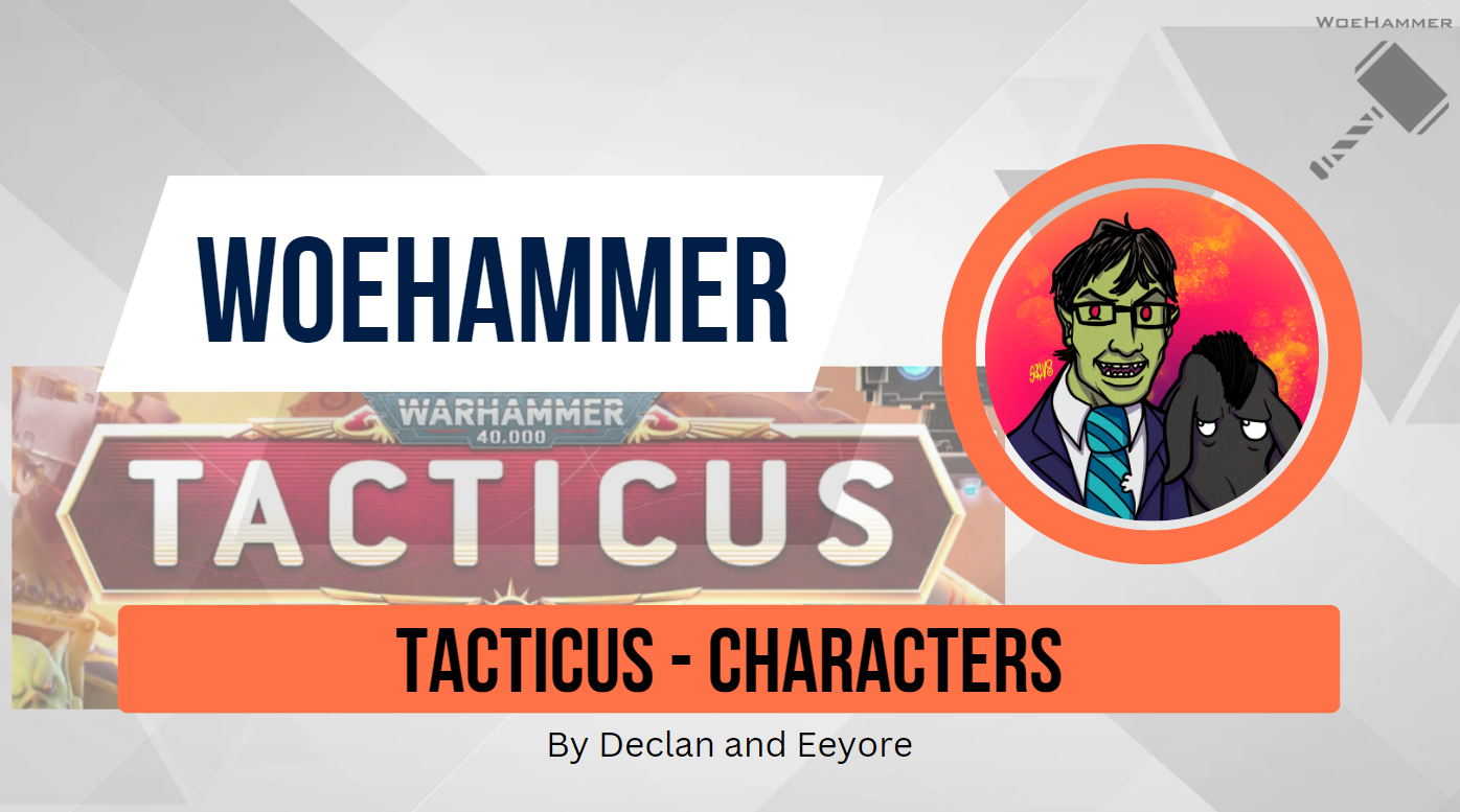 Tacticus Tuesdays - Characters - Woehammer