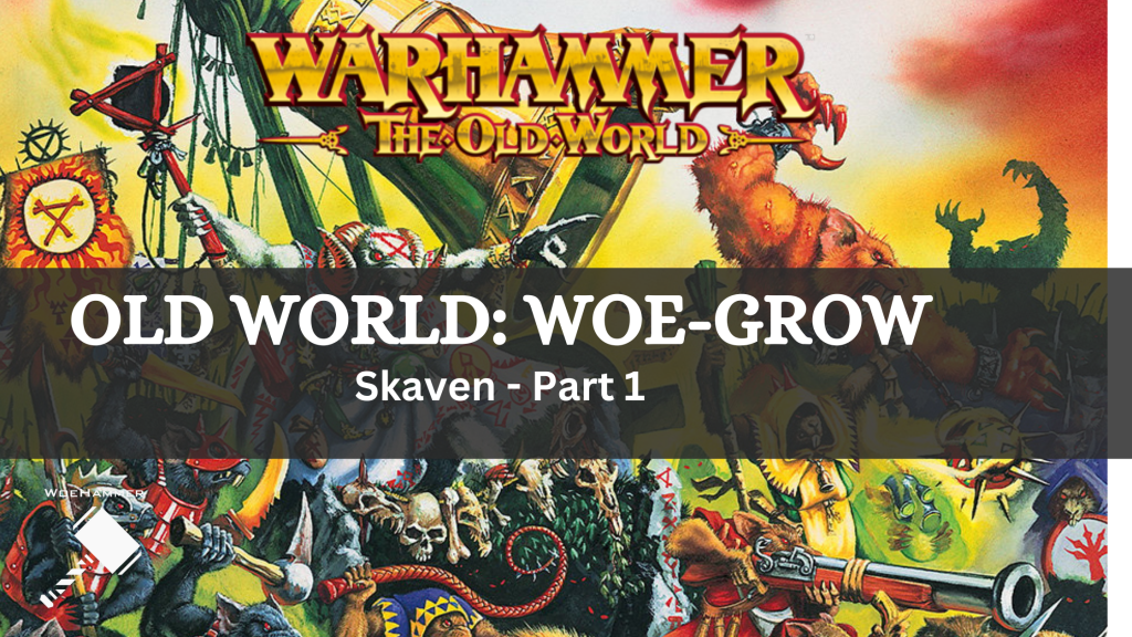 Old World - Woe-Grow: Skaven Part 1 - Woehammer